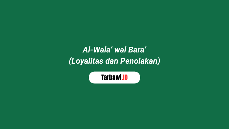 Al-Wala’ wal Bara’ (Loyalitas dan Penolakan) - Tarbawi - Bersama ...